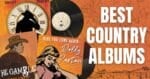 55 Best Country Albums Of All Time (Ultimate List) - Music Grotto