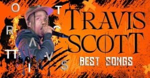 25 Best Travis Scott Songs - Music Grotto