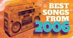 35 Best Songs From 2006 - Music Grotto