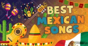 21 Best Mexican Songs (Popular, Famous Hits) - Music Grotto